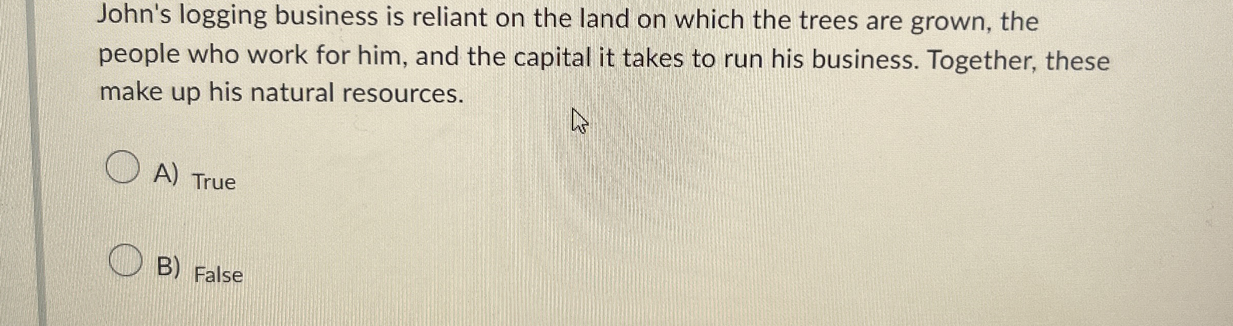 Solved John's logging business is reliant on the land on | Chegg.com