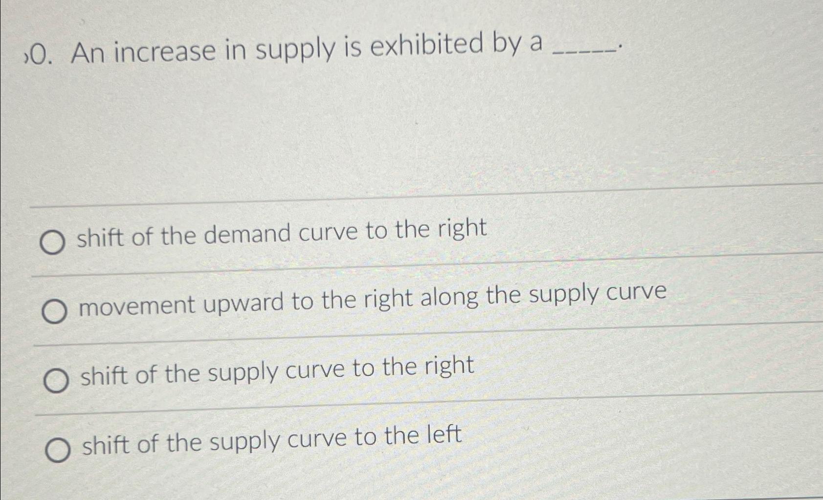 Solved An increase in supply is exhibited by ashift of the | Chegg.com