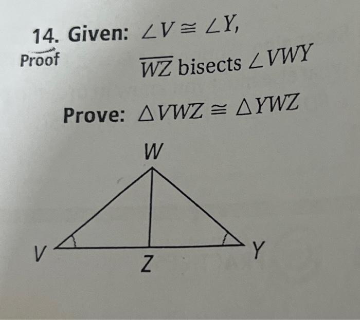 Solved 14. Given: ∠V≅∠Y, Proof WZ bisects ∠VWY Prove: | Chegg.com