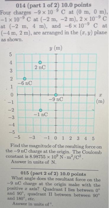 Solved 014 (part 1 of 2 ) 10.0 points Four charges −9×10−9C | Chegg.com