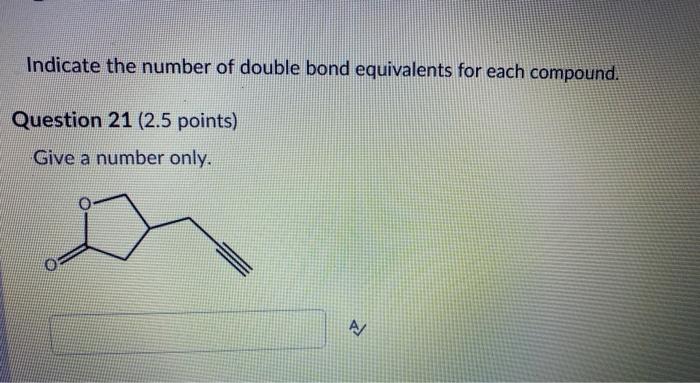 Solved Indicate the number of double bond equivalents for | Chegg.com