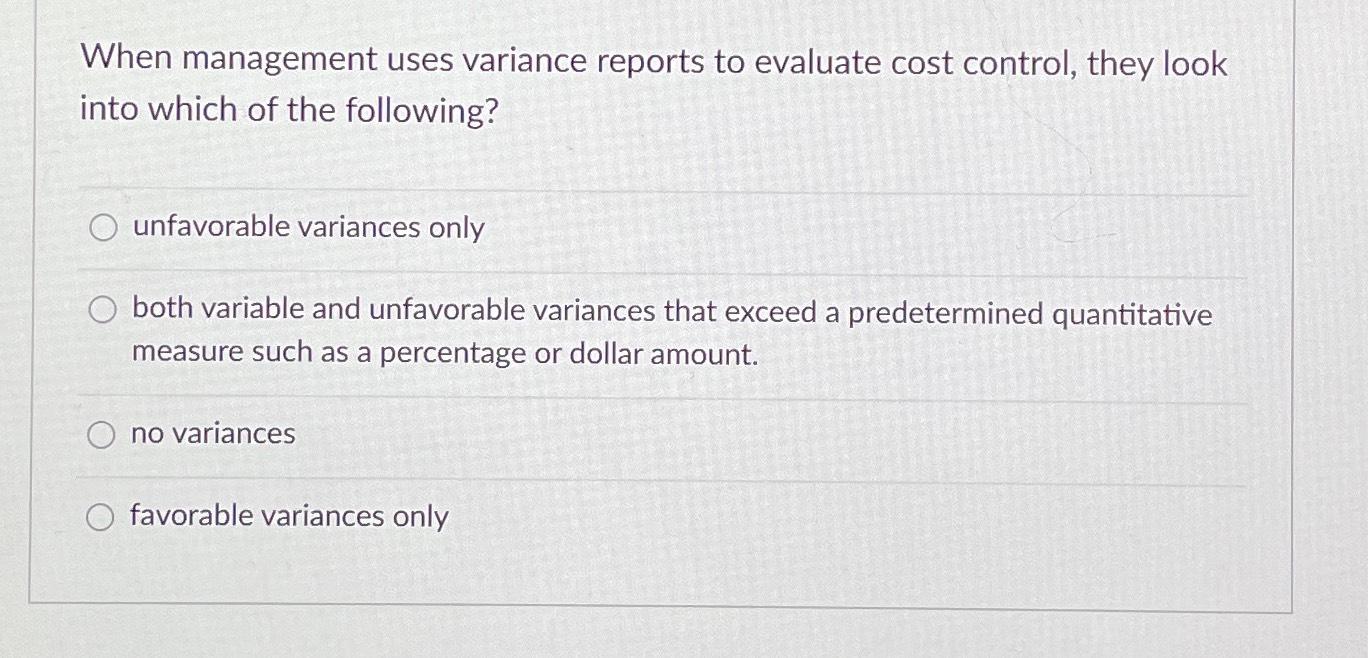 Solved When management uses variance reports to evaluate | Chegg.com