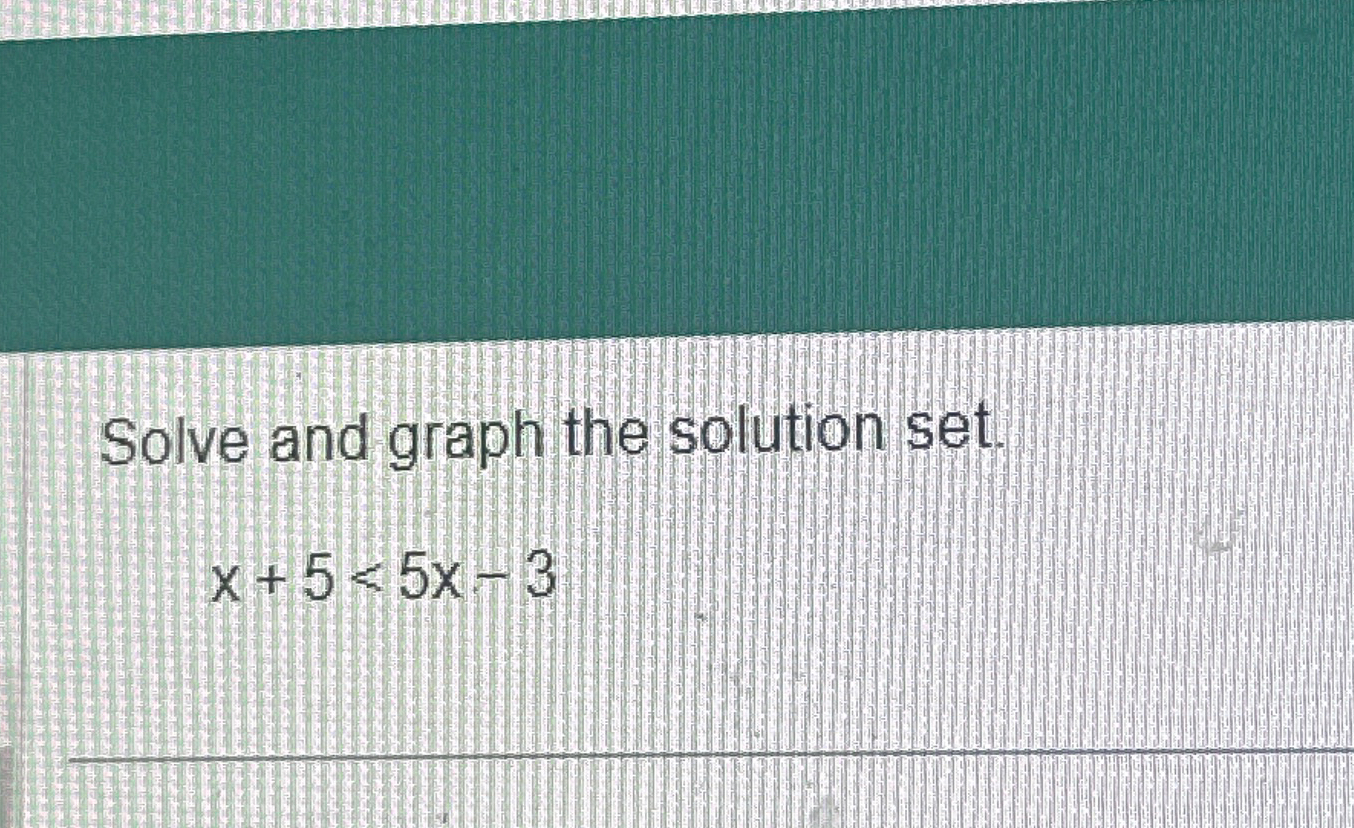 Solved Solve and graph the solution set.x+5