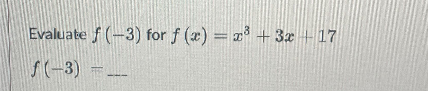 Solved Evaluate f(-3) ﻿for f(x)=x3+3x+17f(-3)= | Chegg.com