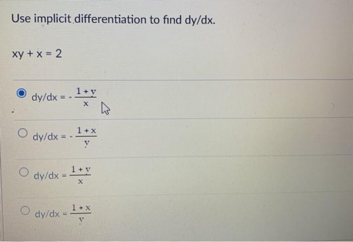 Solved Use implicit differentiation to find dy/dx. xy + x = | Chegg.com