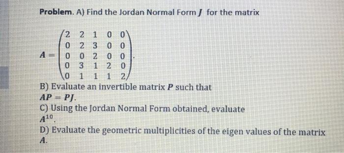 Solved Problem. A) Find the Jordan Normal form for the | Chegg.com