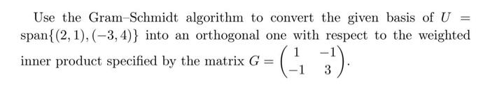 Solved Use the Gram-Schmidt algorithm to convert the given | Chegg.com