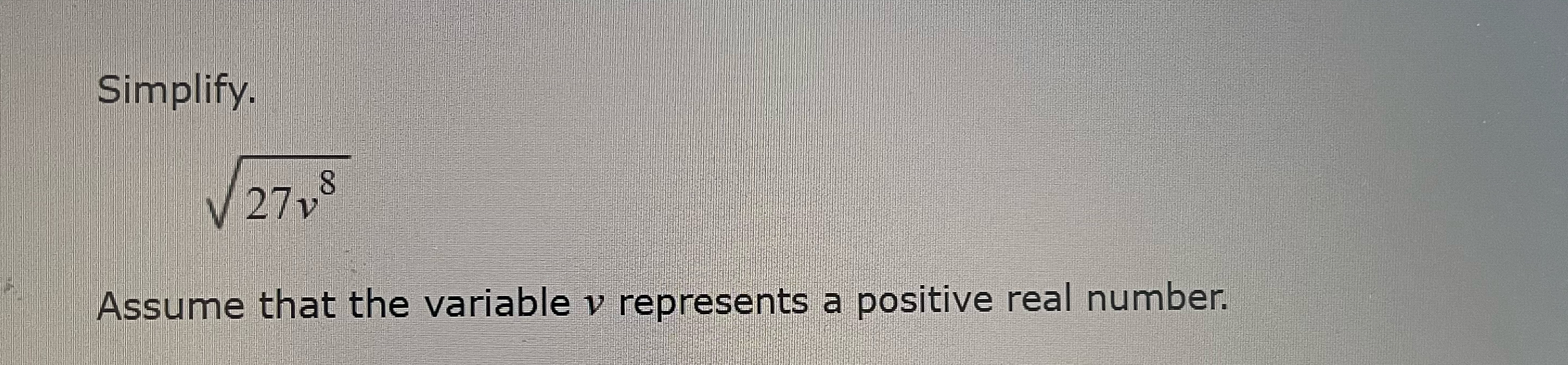 Solved Simplify.27v82Assume that the variable v ﻿represents | Chegg.com