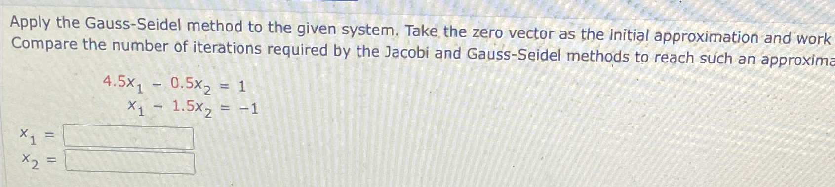 Solved Apply the Gauss-Seidel method to the given system. | Chegg.com