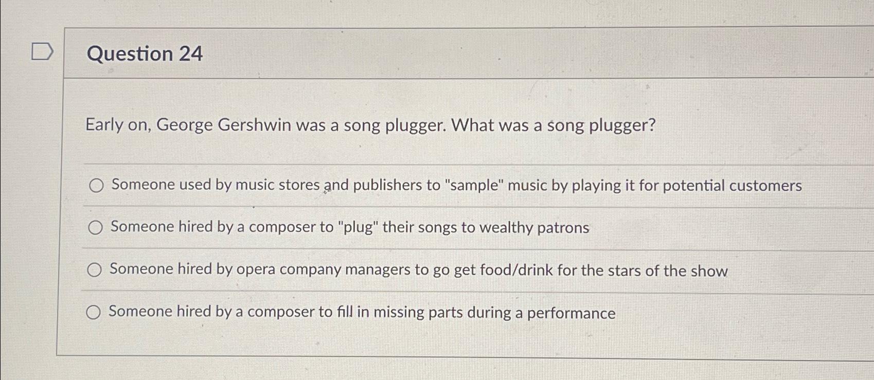 Solved Question 24Early on, ﻿George Gershwin was a song | Chegg.com