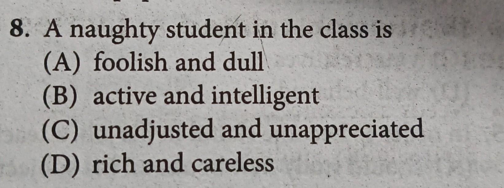 Solved 8. A naughty student in the class is (A) foolish and | Chegg.com