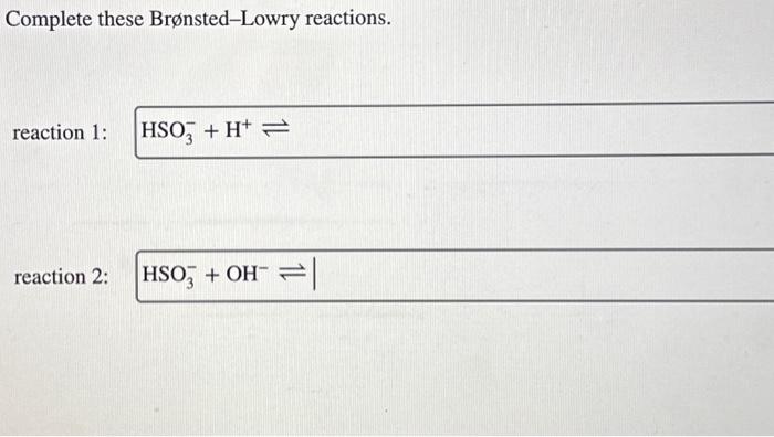 Solved Complete these Brønsted-Lowry reactions. reaction 1: | Chegg.com