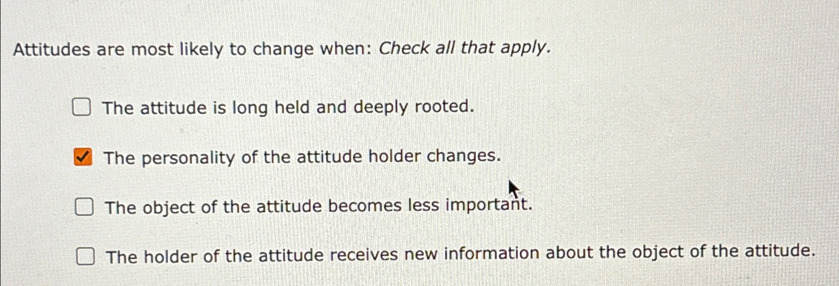 Solved Attitudes are most likely to change when: Check all | Chegg.com