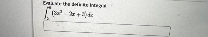 Solved Evaluate the definite integral ∫29(3x2−2x+3)dx | Chegg.com