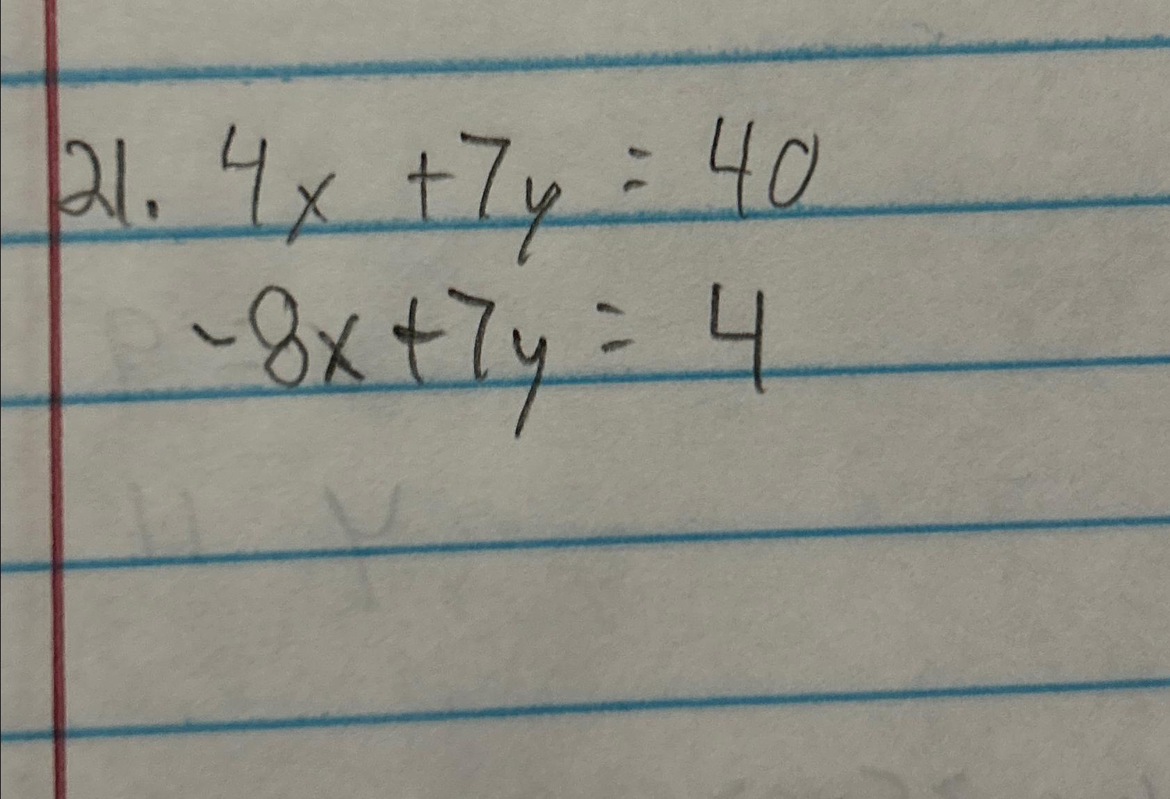 Solved 4x+7y=40-8x+7y=4 | Chegg.com