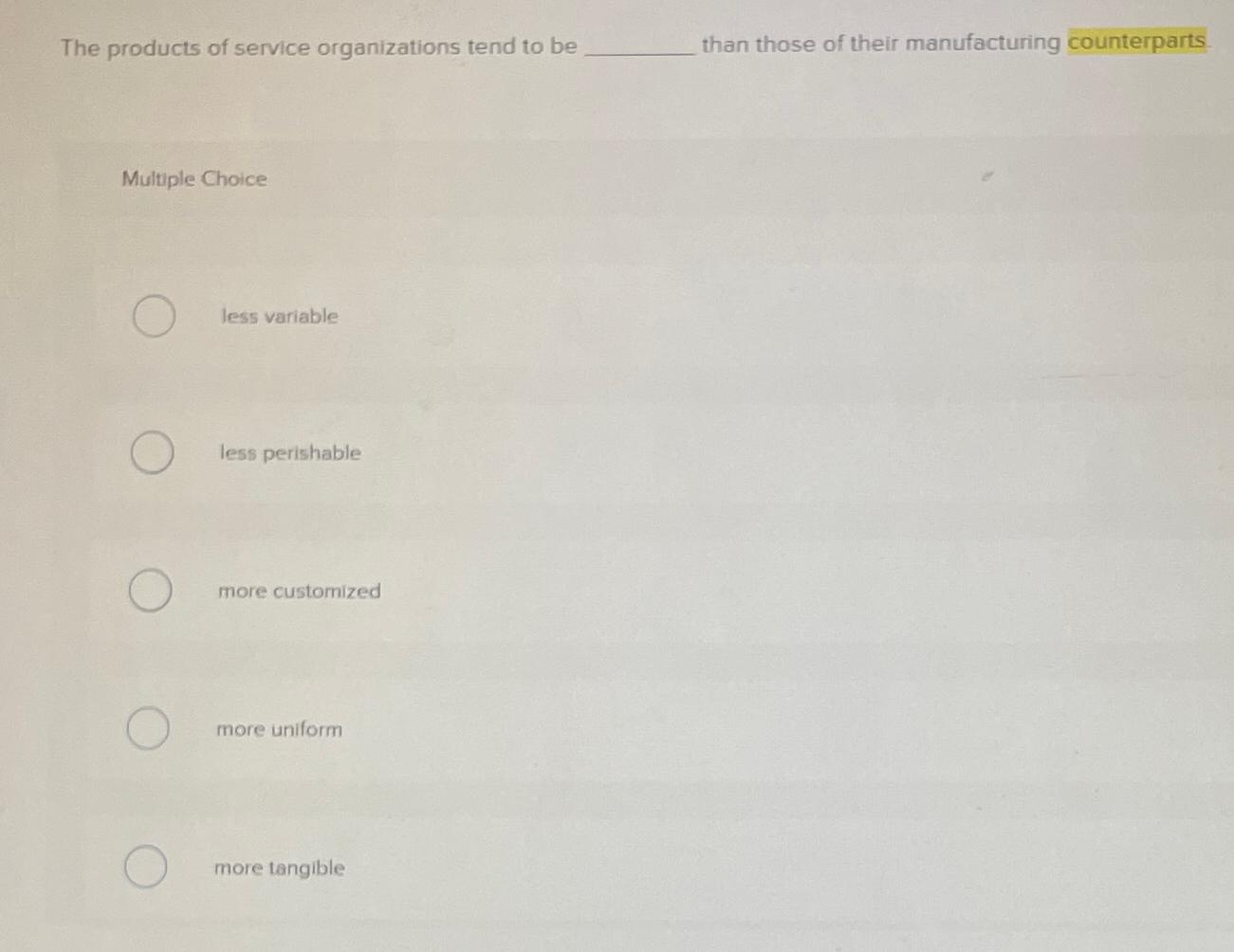 Solved The products of service organizations tend to be than | Chegg.com