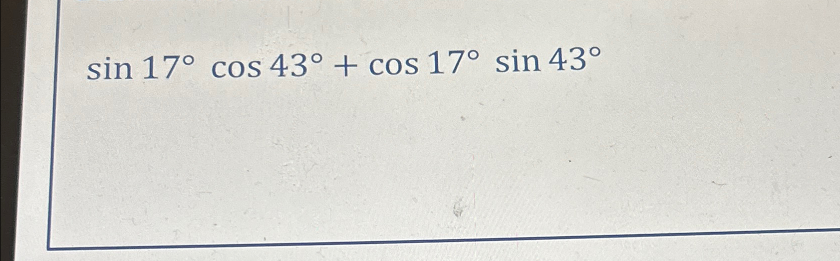 Solved sin17°cos43°+cos17°sin43° | Chegg.com