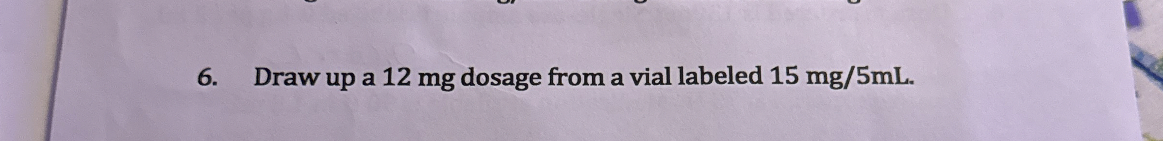 Solved Draw up a 12 ﻿mg dosage from a vial labeled 15mg5mL. | Chegg.com