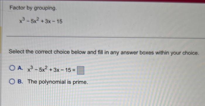 Solved Factor by grouping. x3−5x2+3x−15 Select the correct | Chegg.com