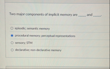 Solved Two major components of implicit memory are ﻿and | Chegg.com