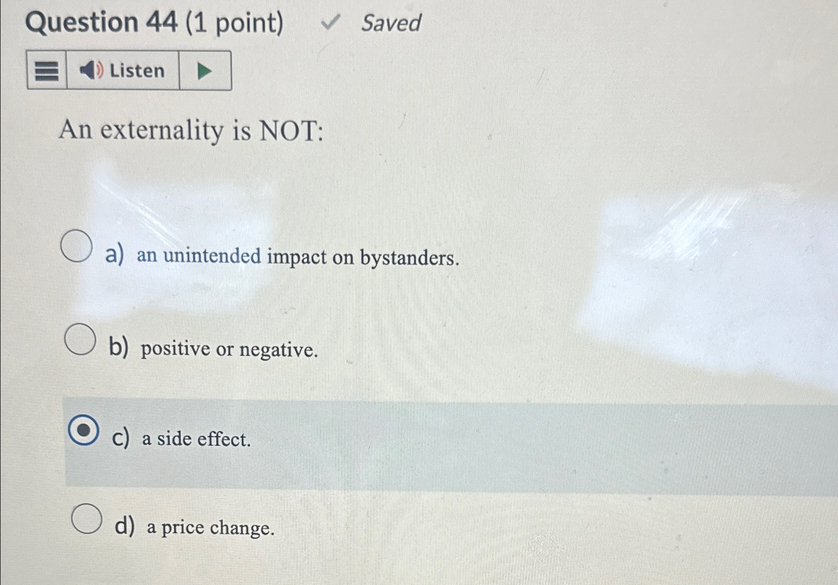Solved Question 44 (1 ﻿point)SavedAn externality is NOT:a) | Chegg.com