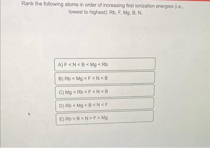 Solved Rank The Following Atoms In Order Of Increasing First