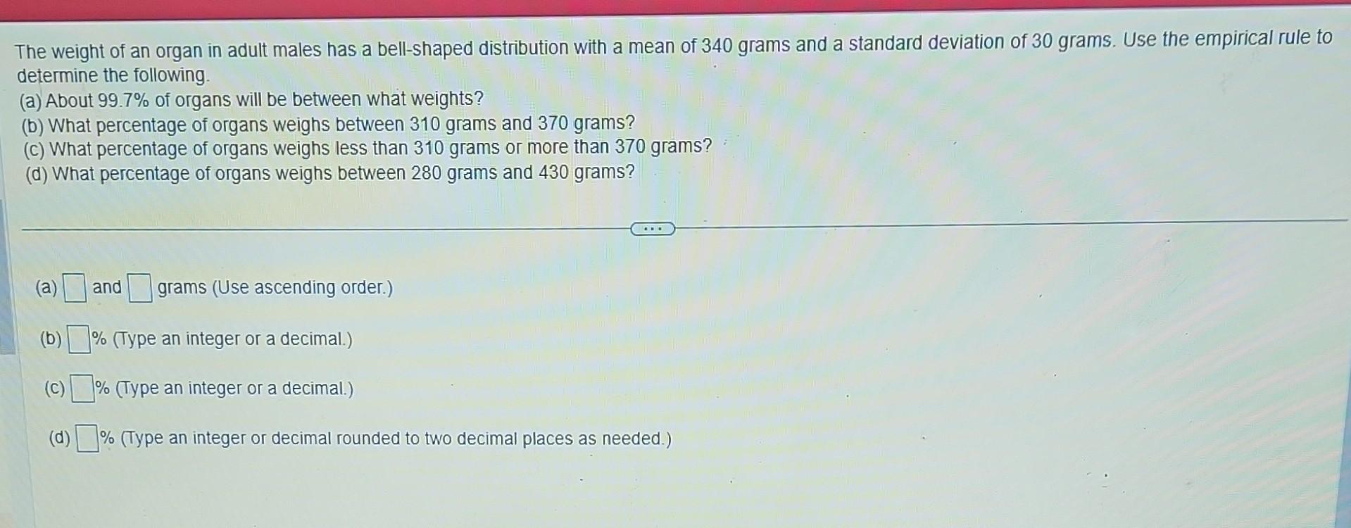 Solved The weight of an organ in adult males has a | Chegg.com