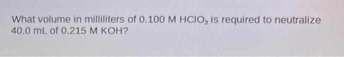 Solved What volume in milliliters of 0.100MHClO3 is required | Chegg.com