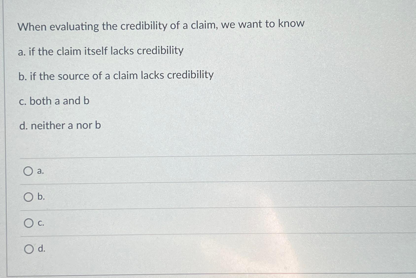 Solved When evaluating the credibility of a claim, we want | Chegg.com