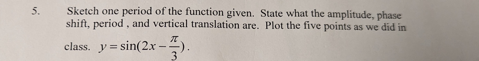 Solved Sketch one period of the function given. State what | Chegg.com