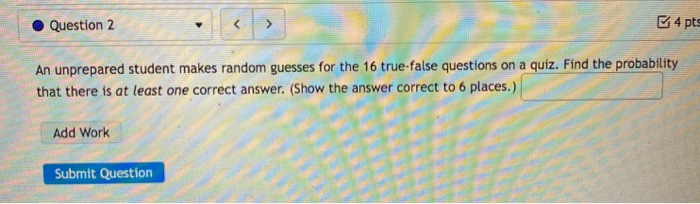 Solved Question 2 4 pts An unprepared student makes random | Chegg.com