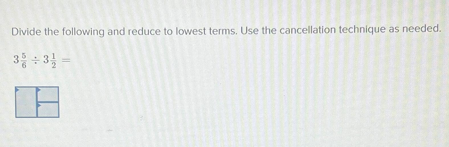 Solved Divide the following and reduce to lowest terms. Use | Chegg.com
