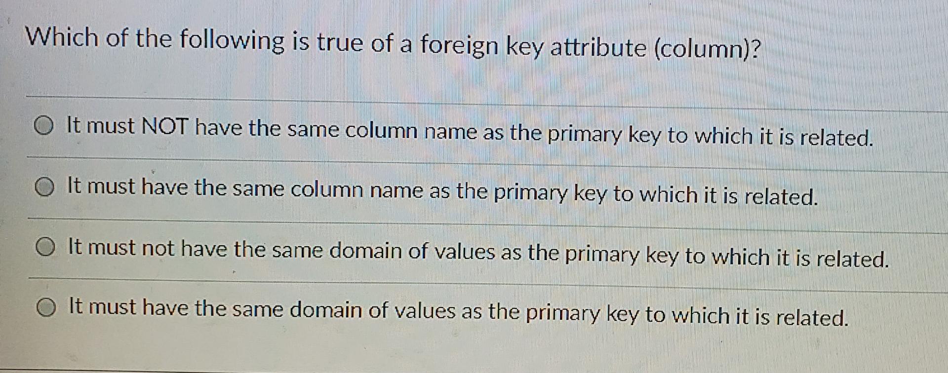 Solved Which Of The Following Is True Of A Foreign Key 