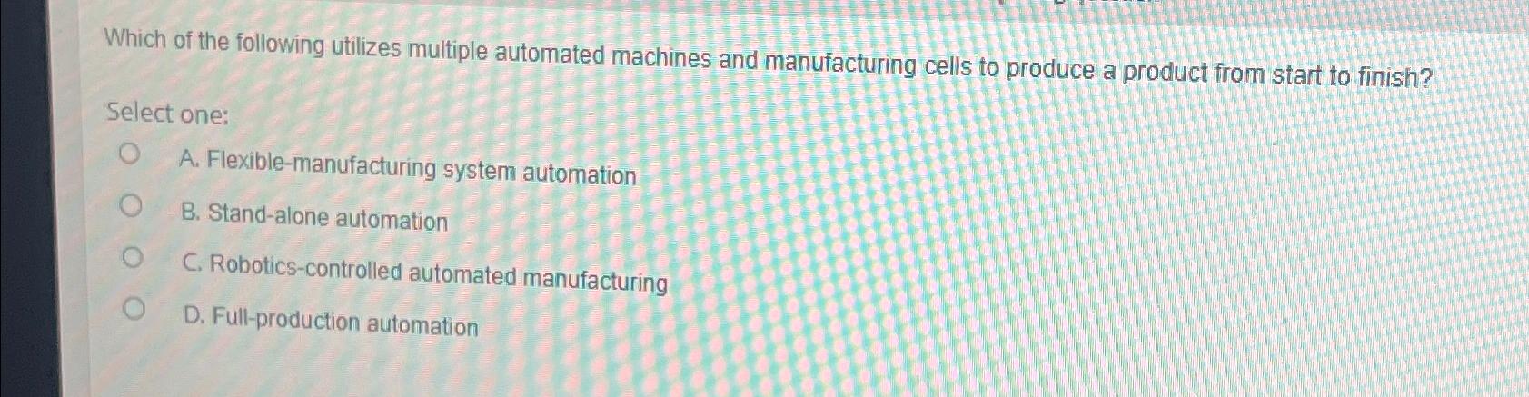 Solved Which of the following utilizes multiple automated | Chegg.com