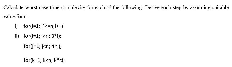 Solved Calculate worst case time complexity for each of the | Chegg.com Solved Calculate worst case time complexity for each of the | Chegg.com