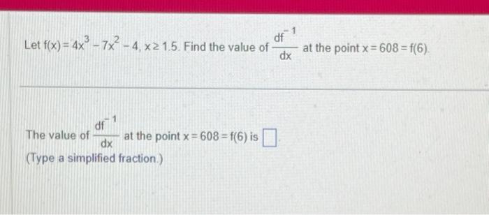 Solved Let f(x)=4x3−7x2−4,x≥1.5. Find the value of dxdf−1 at | Chegg.com