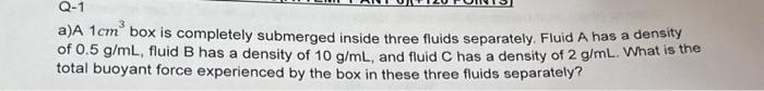 Solved a)A 1 cm3 box is completely submerged inside three | Chegg.com