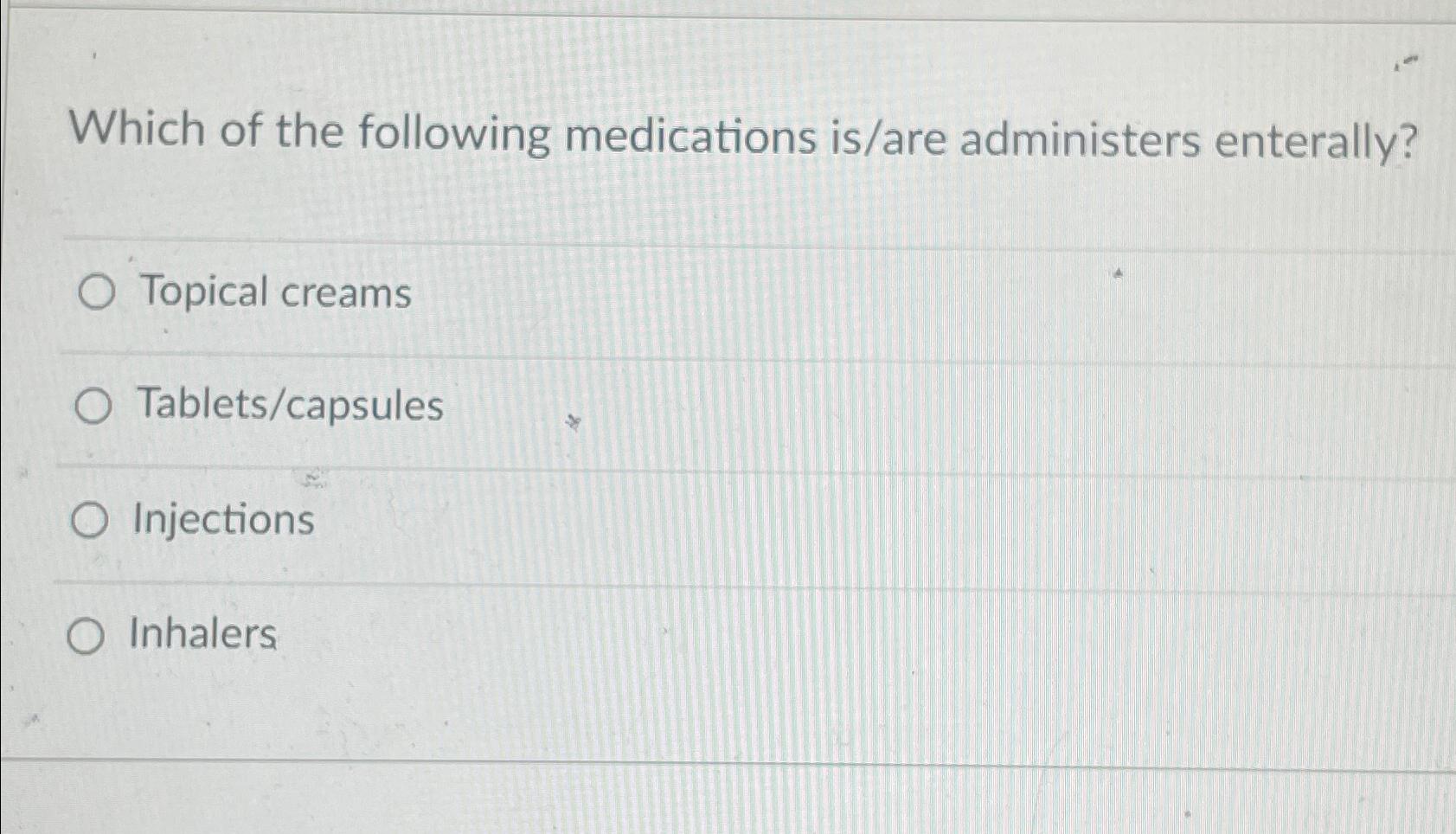 Solved Which of the following medications is/are administers | Chegg.com