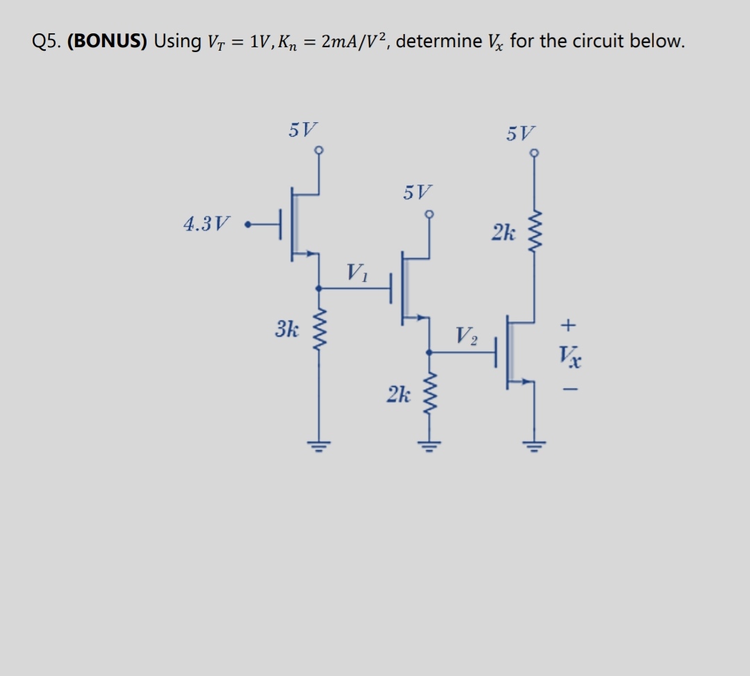 Q5. (BONUS) ﻿Using VT=1V,Kn=2mAV2, ﻿determine Vx ﻿for | Chegg.com