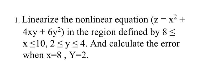 Solved 1. Linearize the nonlinear equation (z=x2+ 4xy+6y2) | Chegg.com