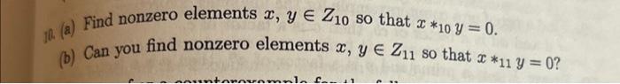 Solved 10. (a) Find nonzero elements x, y E Z10 so that x | Chegg.com