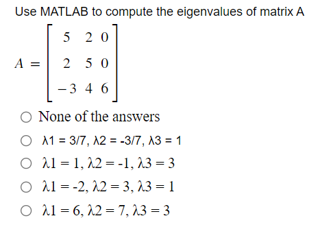 Solved Use MATLAB to compute the eigenvalues of matrix | Chegg.com