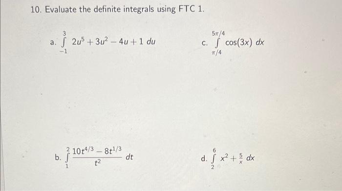 Solved 10. Evaluate the definite integrals using FTC 1 . a. | Chegg.com