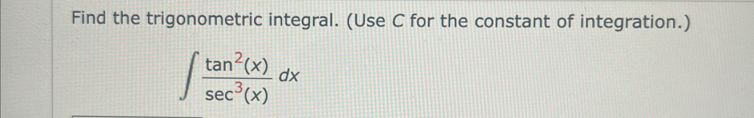 Solved Find the trigonometric integral. (Use C ﻿for the | Chegg.com