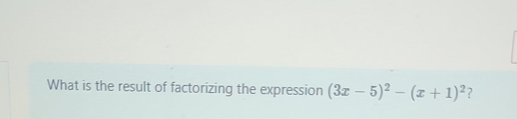 Solved What Is The Result Of Factorizing The Expression