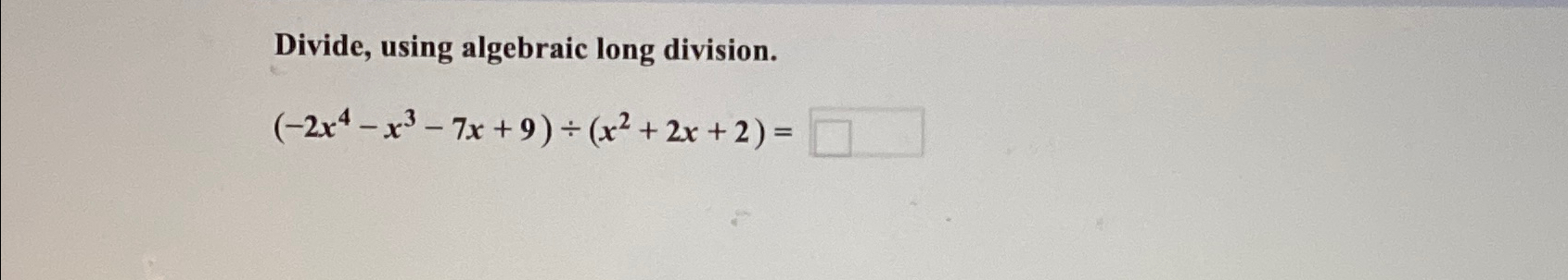 Solved Divide, using algebraic long | Chegg.com