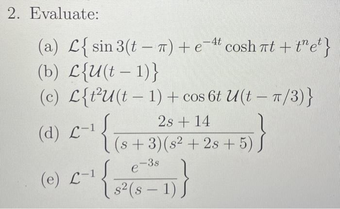 Solved 2. Evaluate: (a) L{sin3(t−π)+e−4tcoshπt+tnet} (b) | Chegg.com