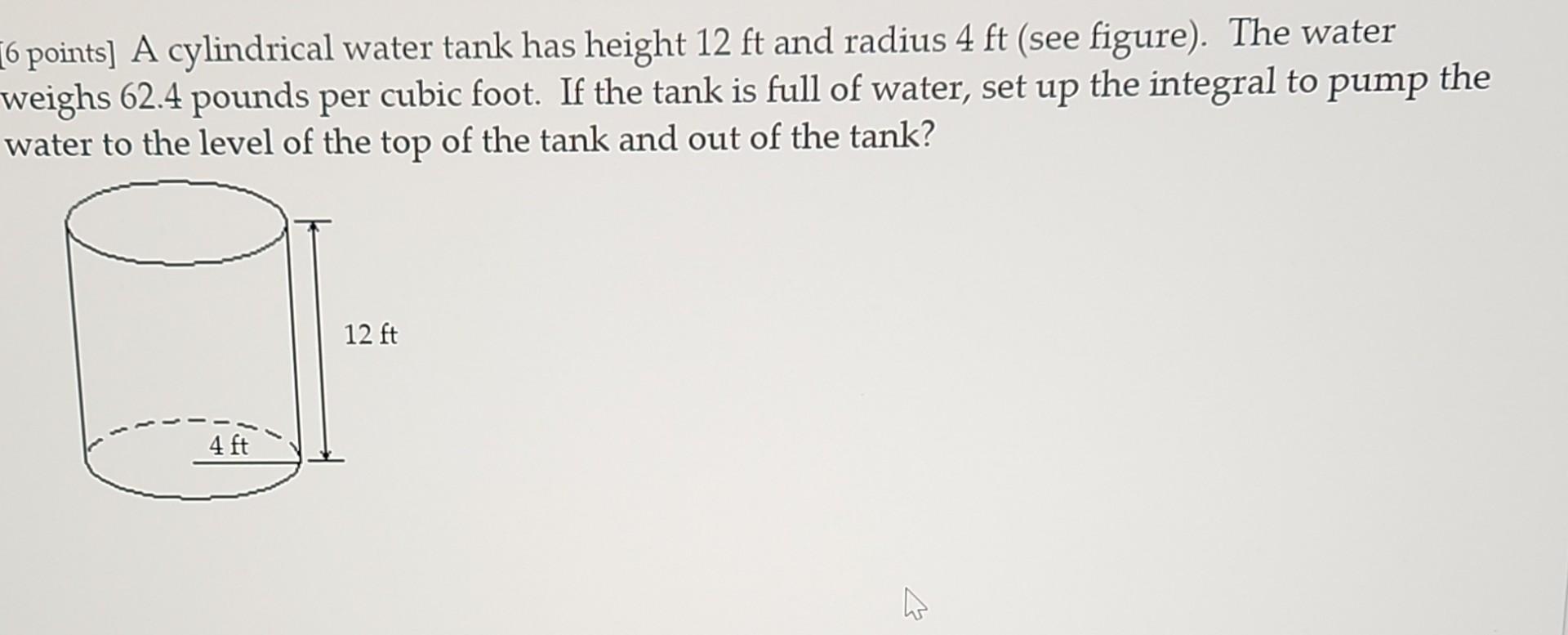 Solved 6 points] A cylindrical water tank has height 12ft | Chegg.com