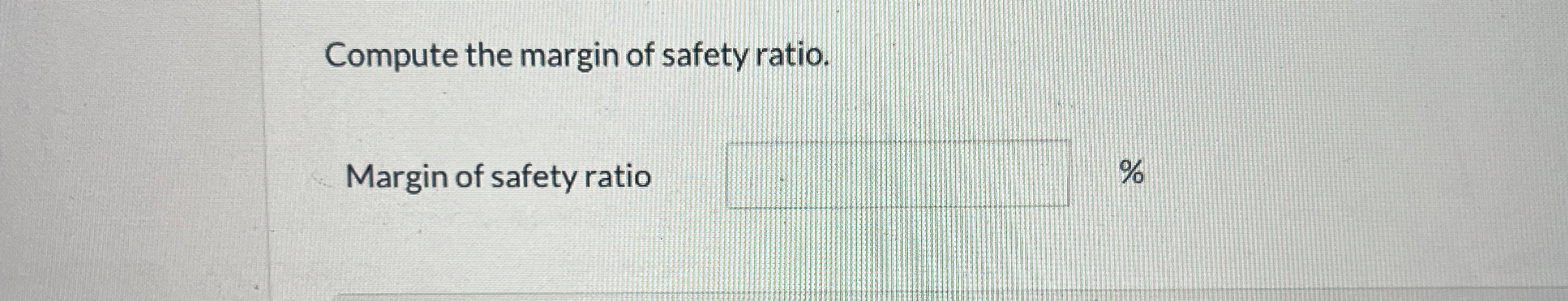 Compute the margin of safety ratio.Margin of safety | Chegg.com