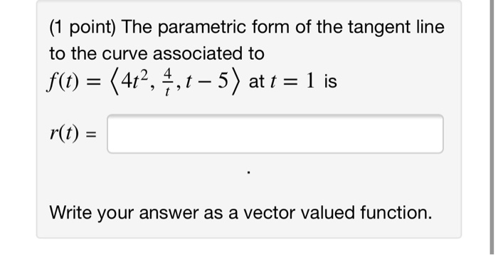 Solved (1 point) The parametric form of the tangent line to | Chegg.com